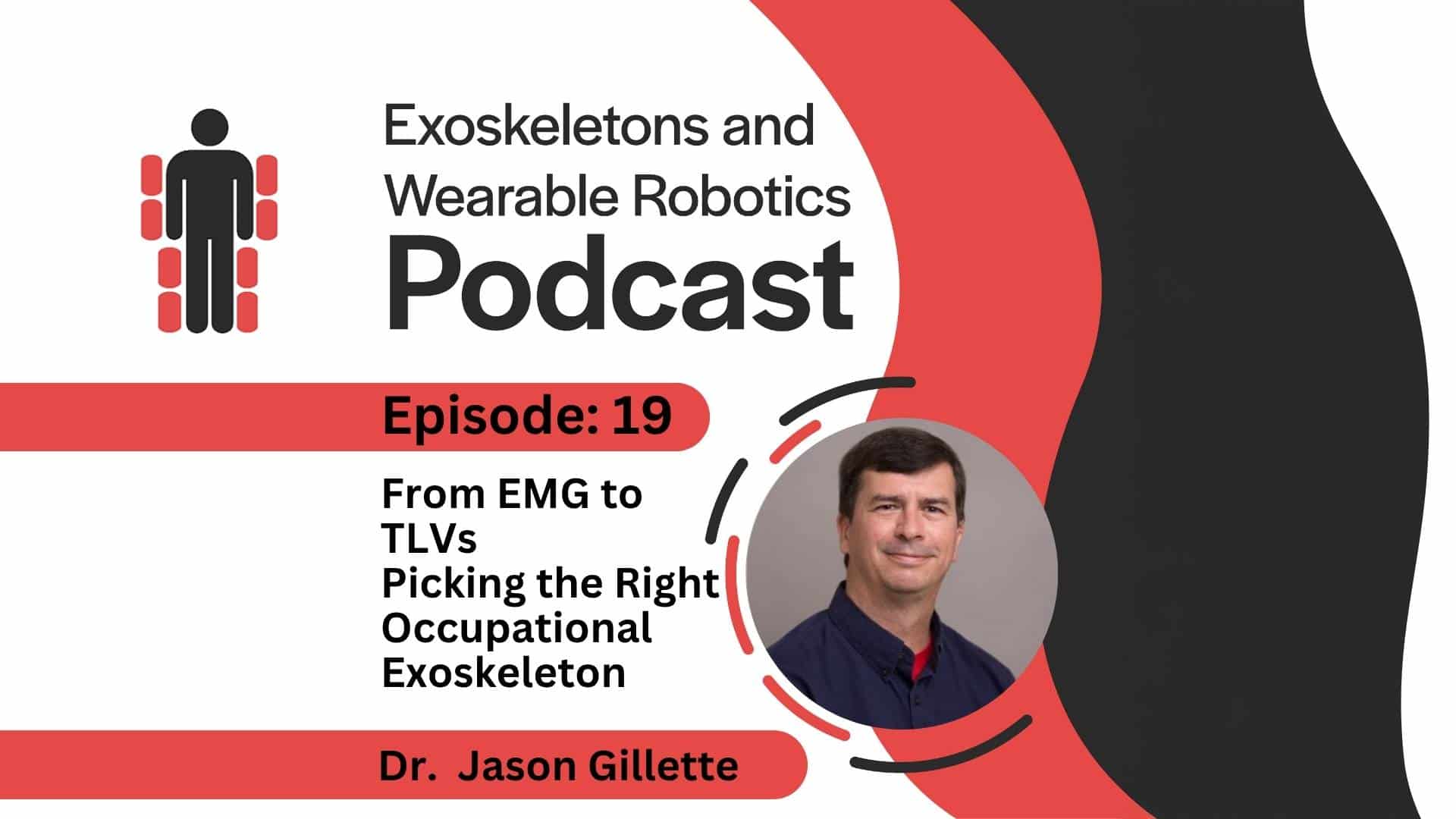 Episode 19: From EMG to TLVs Picking the Right Occupational Exoskeleton with Dr. Jason Gillette ...